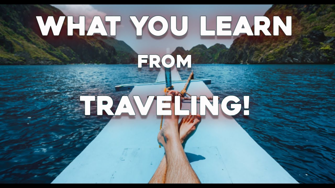 9 Unforgettable Lessons You Can Learn From Traveling - YouTube