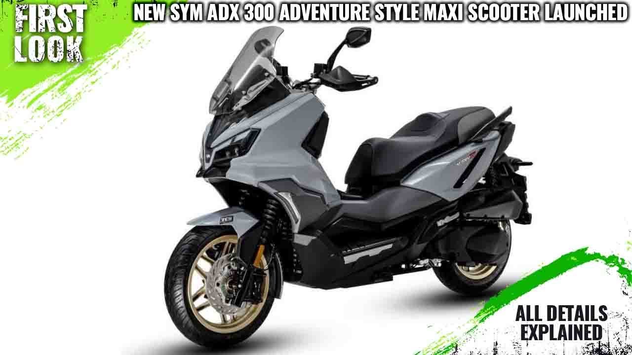 New SYM ADX 300 Adventure-style Maxi-scooter Launched -Explained All ...