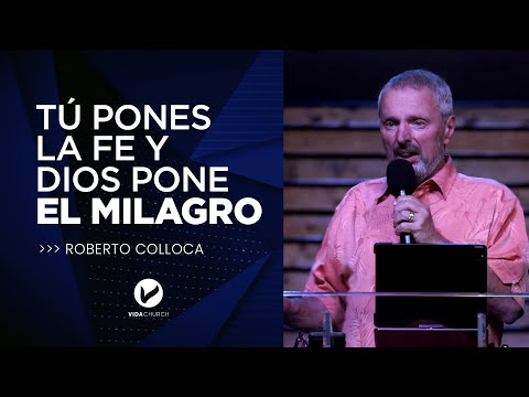 Tú Pones La Fe y Dios Pone el Milagro | Roberto Colloca | Vida Church ...