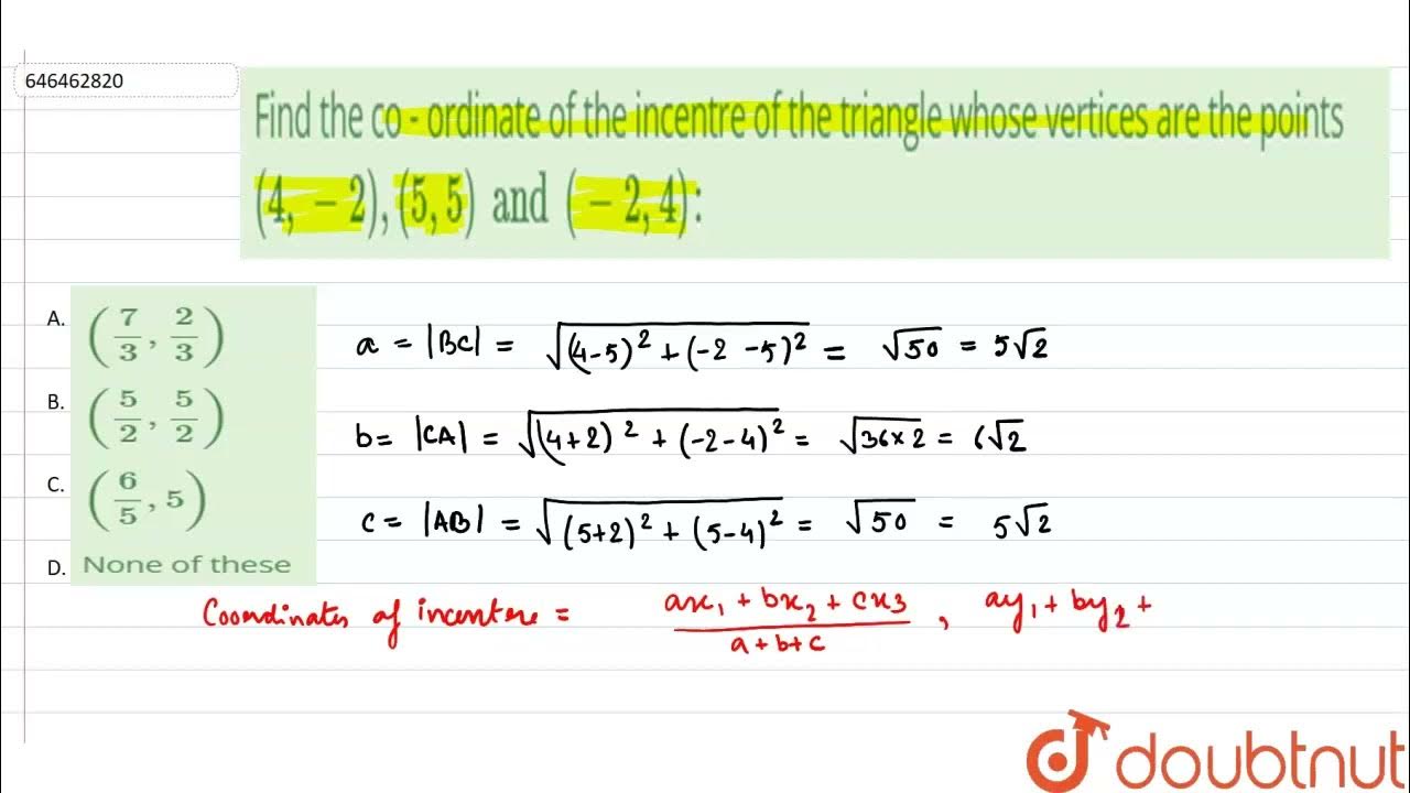 Find the co - ordinate of the incentre of the triangle whose vertices are the points (4,-2),(5,5 ...
