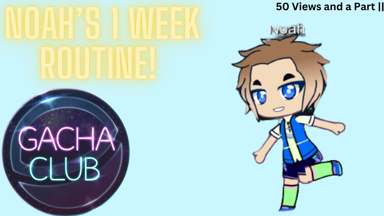 Noah’s 1 week routine! (Gocha Club) - YouTube