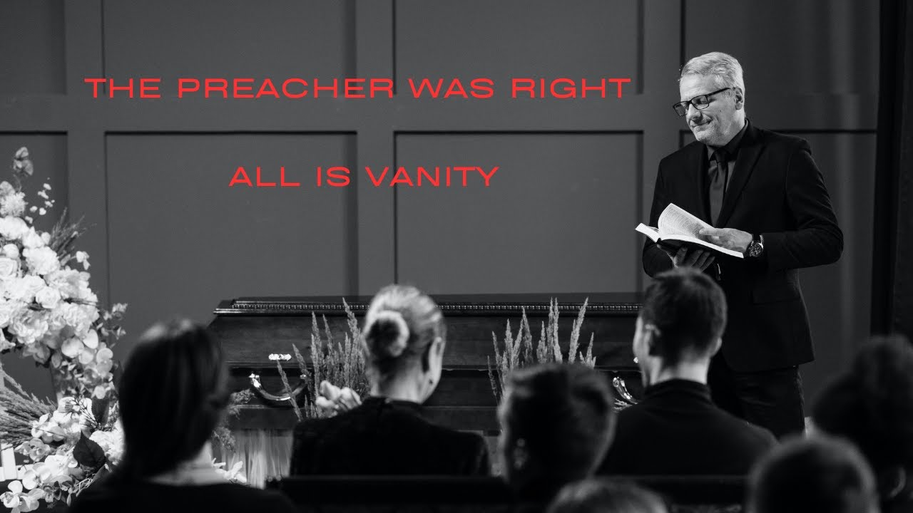 THE PREACHER WAS RIGHT, ALL IS VANITY - YouTube