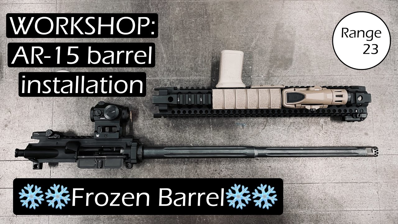 WORKSHOP: AR-15 Barrel Installation (Frozen Barrel and Hot Receiver ...