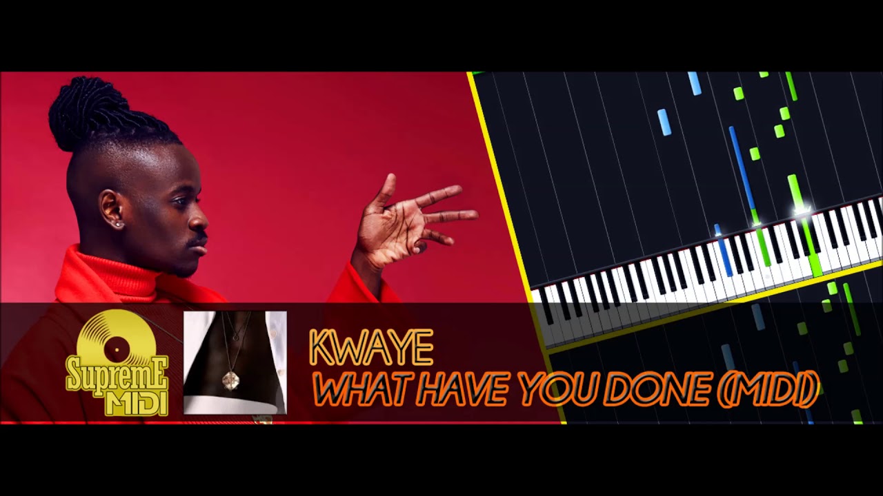 KWAYE - WHAT HAVE YOU DONE (FULL MIDI) - YouTube