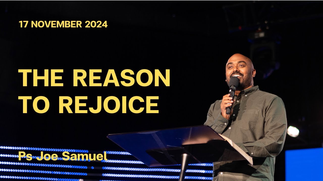 17 NOVEMBER 2024 | The Reason To Rejoice - Ps Joe Samuel - YouTube