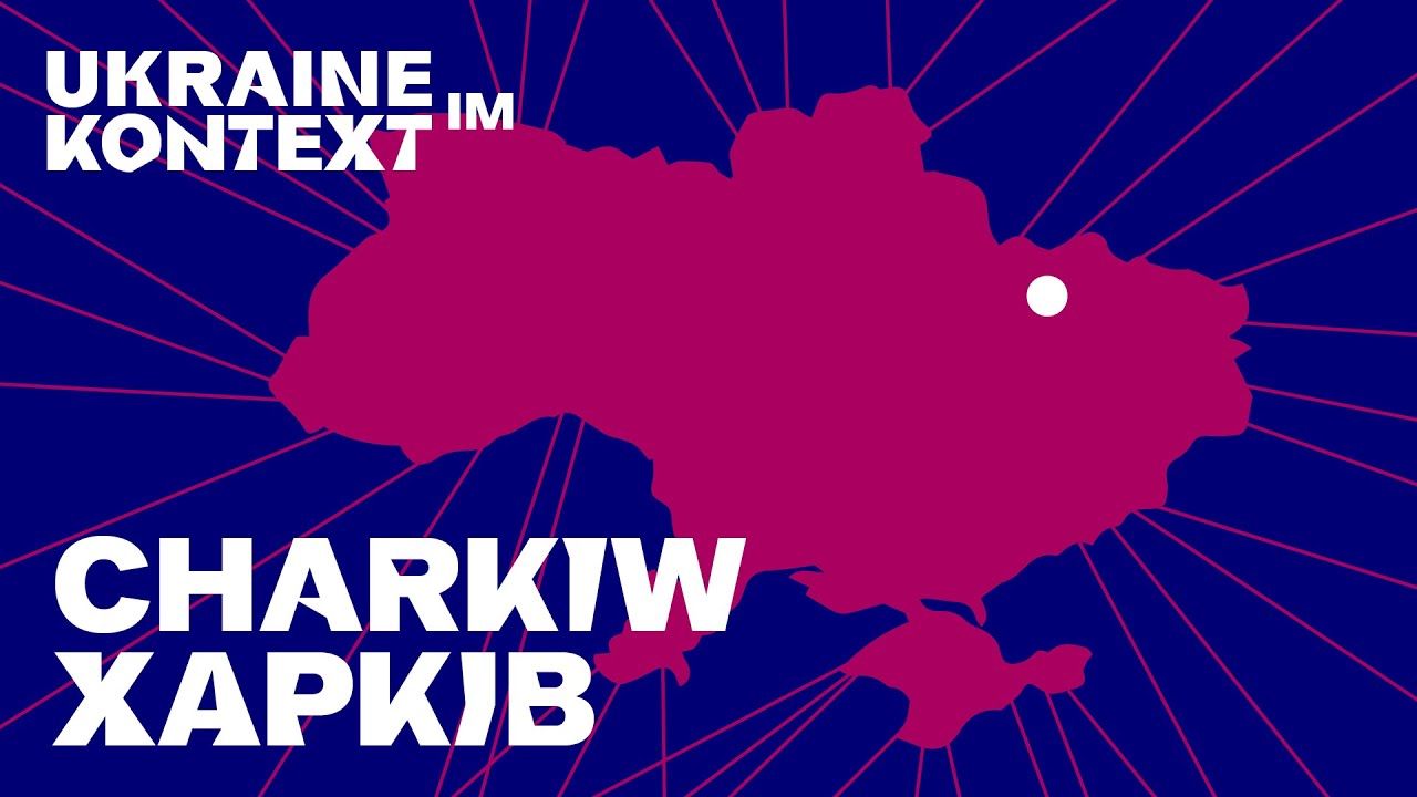 Ukraine im Kontext: Charkiw - YouTube