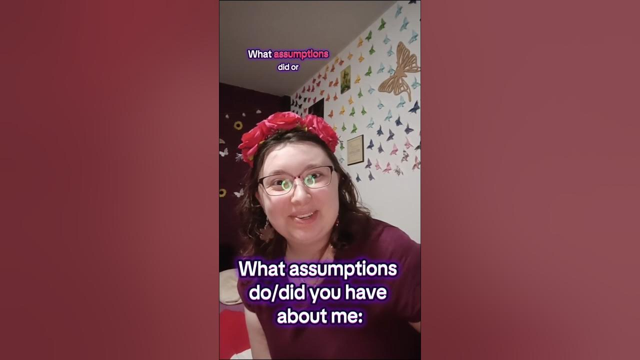 What assumptions do or did you have about me? #assumption # ...