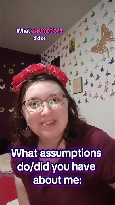 What assumptions do or did you have about me? #assumption # ...