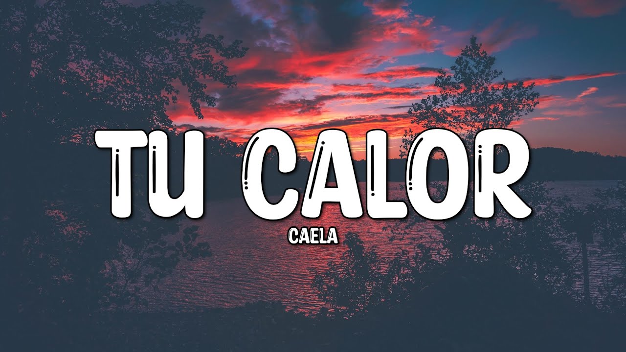 CAELA - Tu Calor (Lyrics) - YouTube