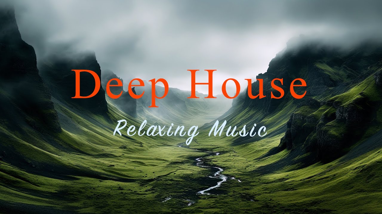 Deep House 2023 🌱⛰️ Relaxing Music Mix【House / Chill Mix / Instrumental ...