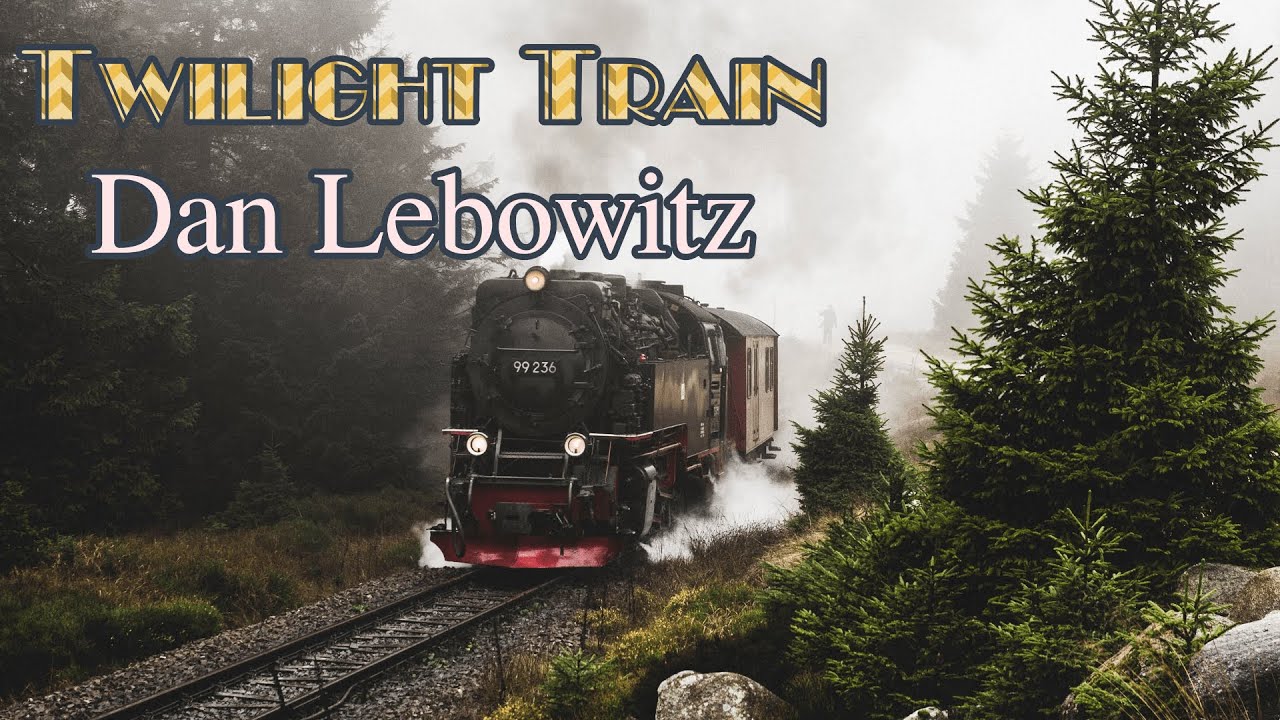 Twilight Train - Dan Lebowitz - YouTube