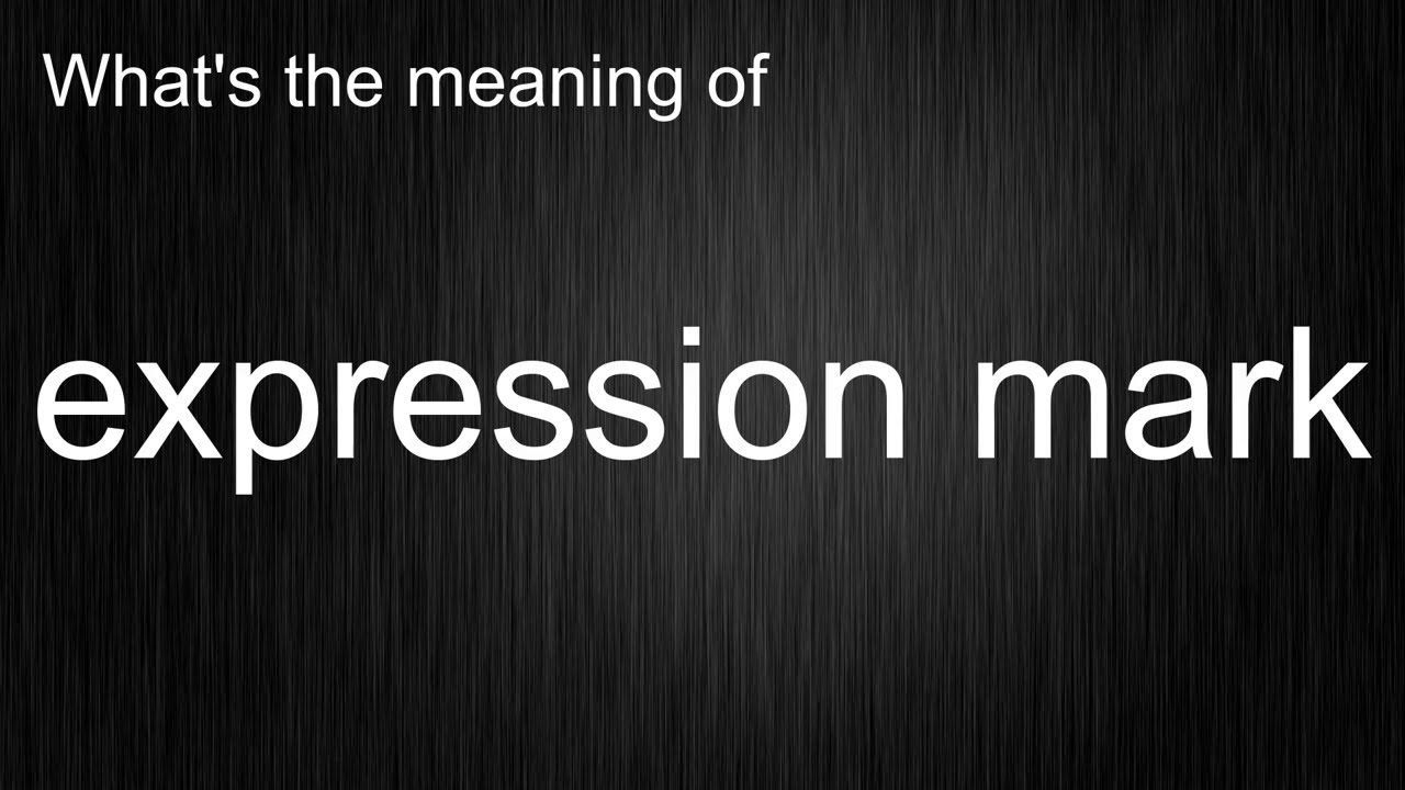 What's the meaning of "expression mark", How to pronounce expression ...