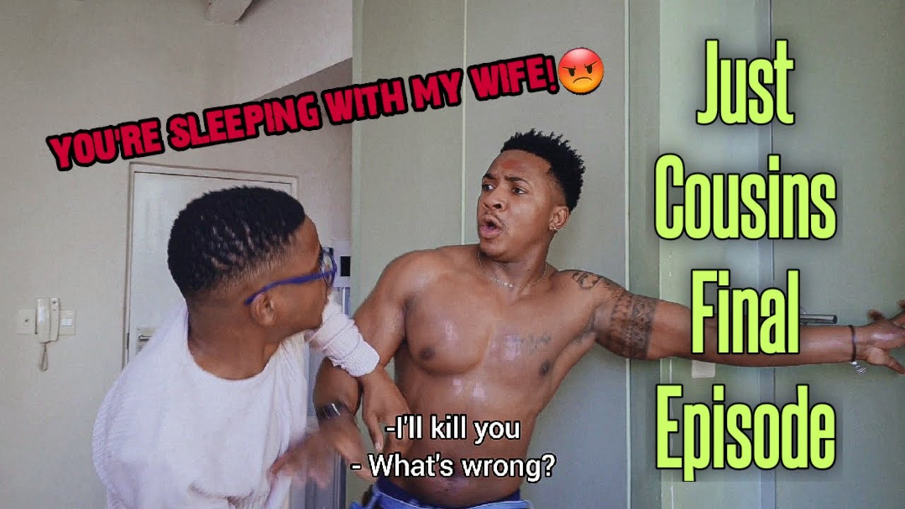 Just Cousins Final Ep. - YouTube