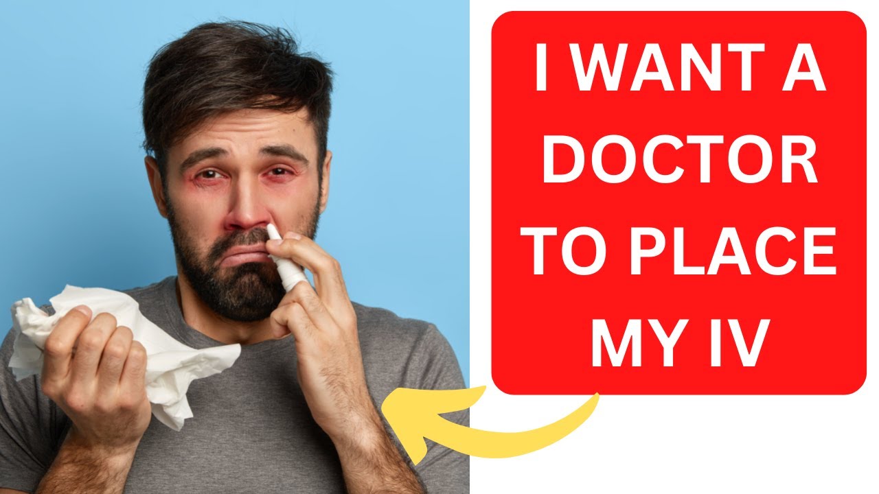 r/MaliciousCompliance I Want a DOCTOR to Place My IV - YouTube