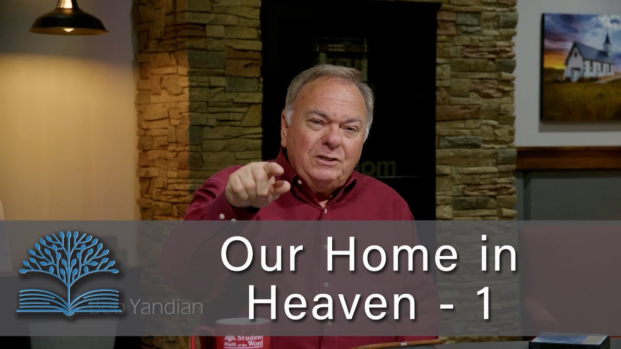 Our Home in Heaven - 1 - Student of the Word 1705 - YouTube