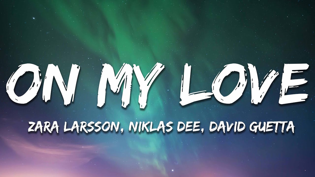 Zara Larsson, Niklas Dee - On My Love (Niklas Dee Remix - Lyrics) ft ...