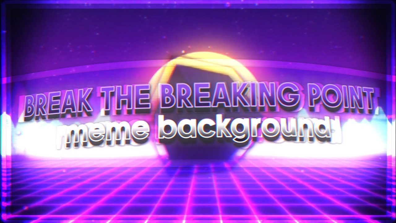 BREAK THIS BREAKING POINT Animation Meme [Background 60fps + Edited ...