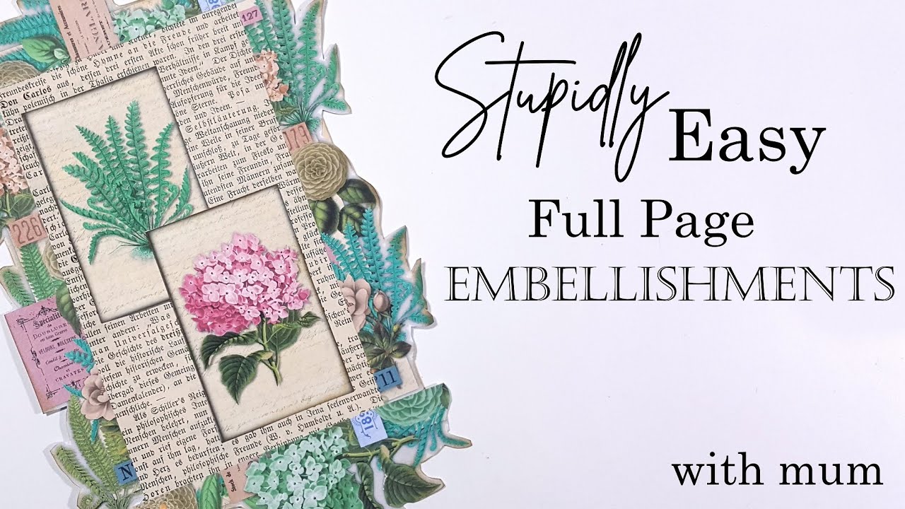 Stupidly Easy Full Page Embellishments - with Mum - YouTube