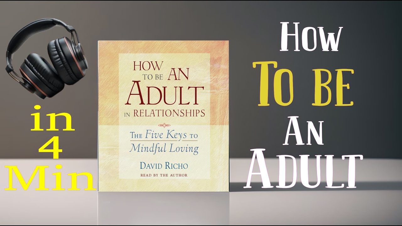 4 Minute Book Summary of How to Be An Adult | By David Richo - YouTube