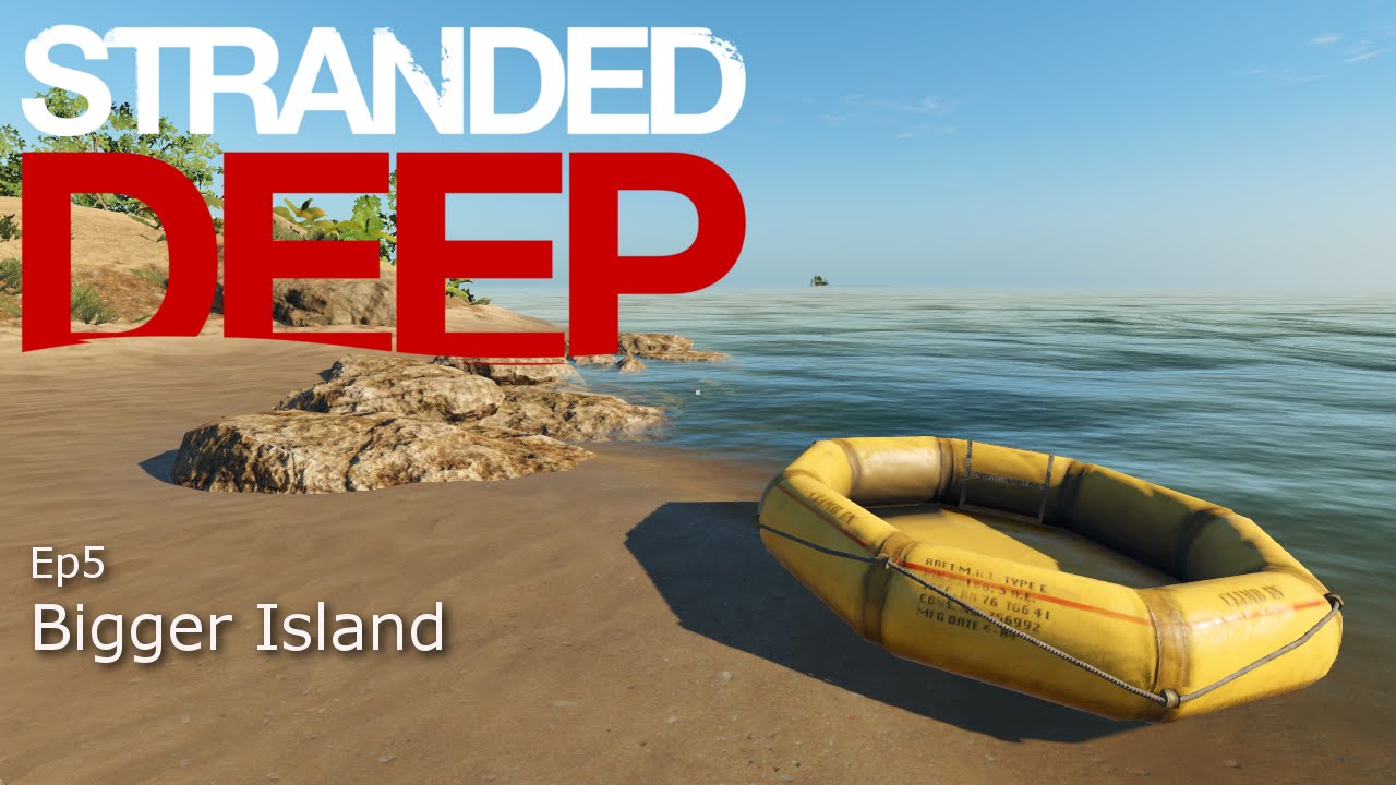 Stranded Deep Ep5 Bigger Island - YouTube