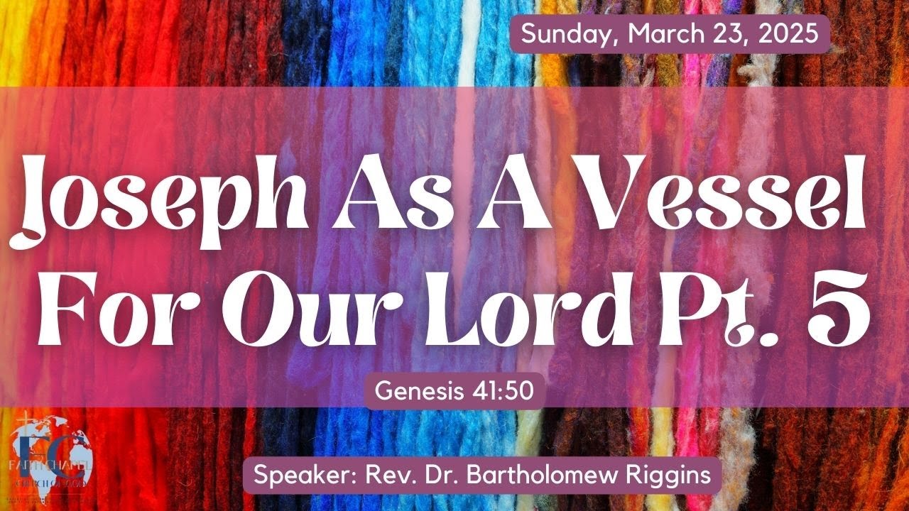 Joseph As A Vessel For The Lord Part 5 - Rev. Dr. Bartholomew Riggins ...