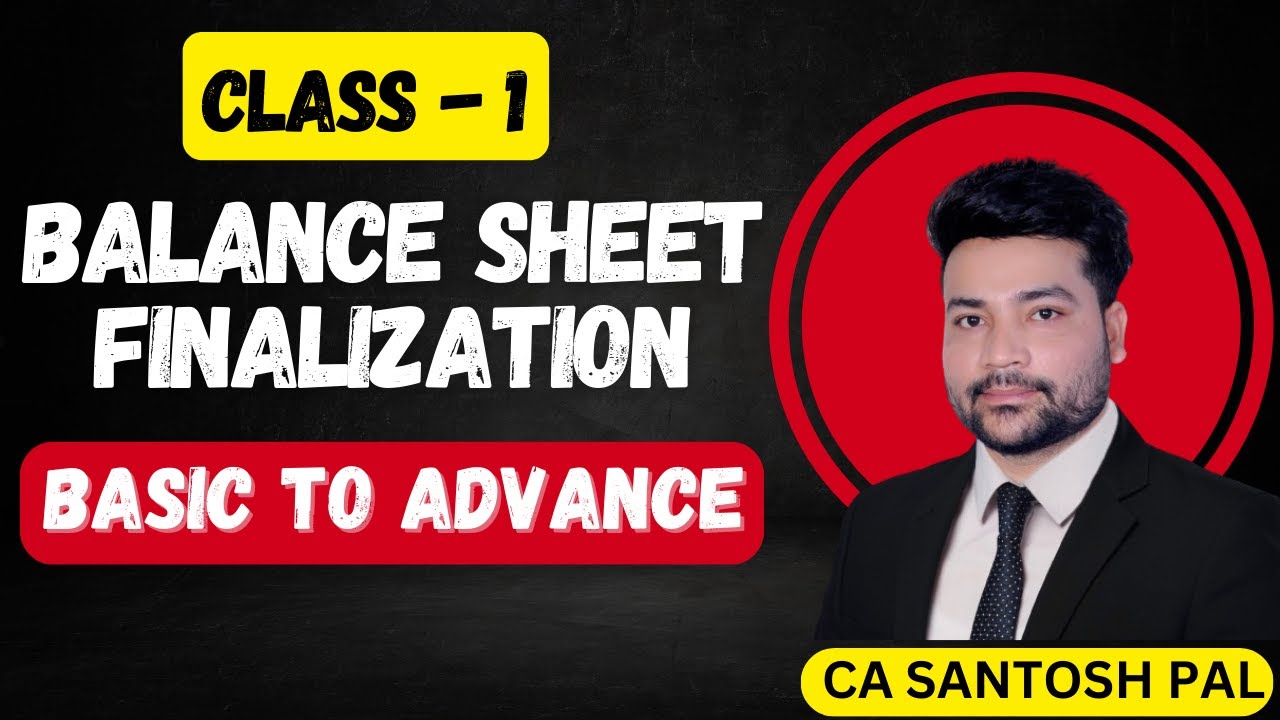 Detail में सीखे Balance Sheet Finalization करना | Class-1 | CA Santosh ...