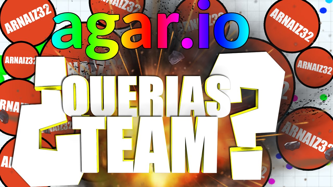 ¿QUIERES TEAM? TOMA TEAAM!!! | Agar.io || Arnaiz32 - YouTube