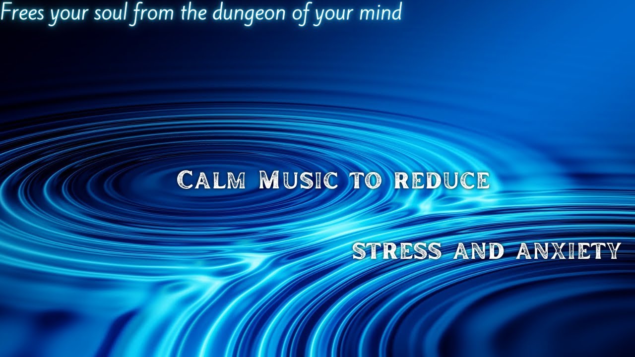 Calm Music to reduce stress and anxiety | Relaxation, Meditation ...