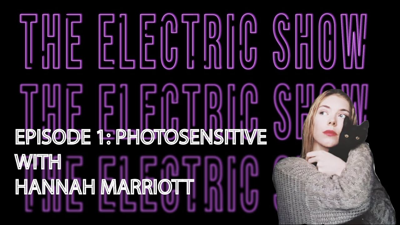 The Electric Show Ep1: Photosensitive Epilepsy with Hannah Marriott ...
