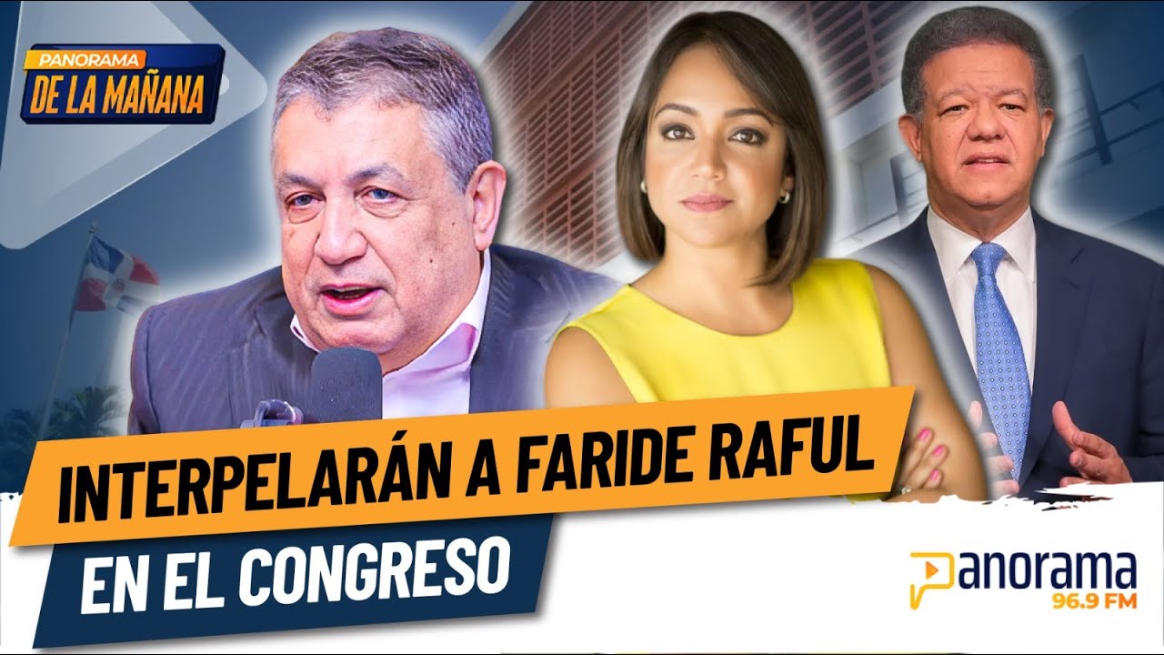 Gustavo Sánchez Faride Raful será interpelada y Leonel Fernández no se ...