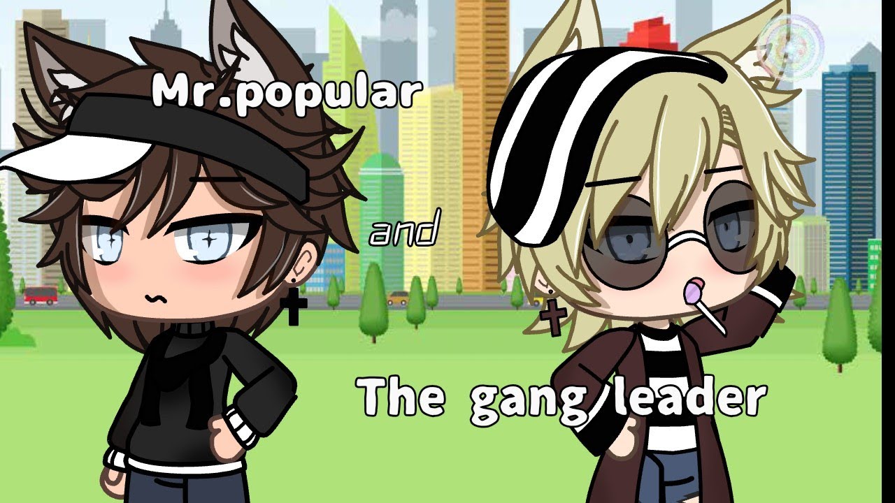 Mr.popular and the gang leader|| part 3|| gacha life - YouTube