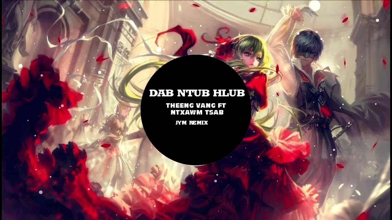 DAB NTUB HLUB REMIX - THEENG VANG FT NTXAWM TSAB || JYM - YouTube