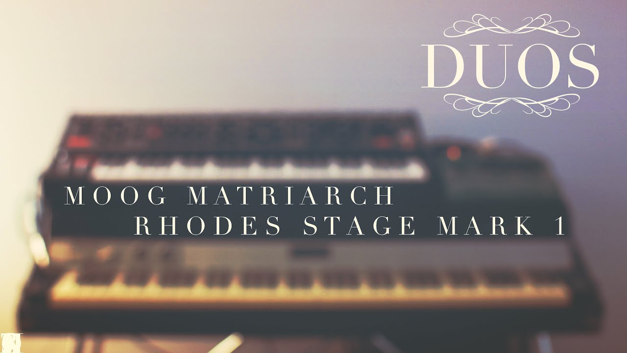DUOS: Moog Matriarch and Rhodes Stage Mark 1 - YouTube