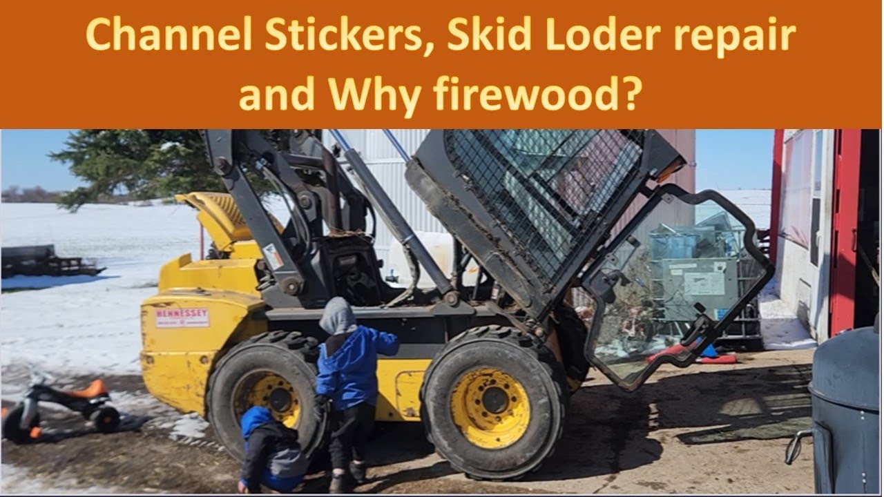 Channel Stickers, Skid loader repair and Why firewood? - YouTube