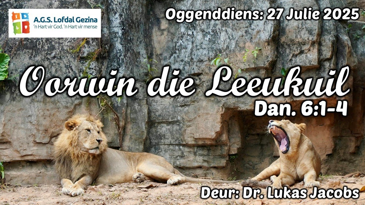 Oggenddiens: Oorwin die Leeukuil. Dan. 6:1-4. Deur Dr. Lukas Jacobs. 27 ...