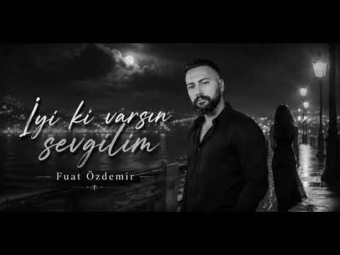 İyi ki varsın sevgilim - Fuat Özdemir 2026 