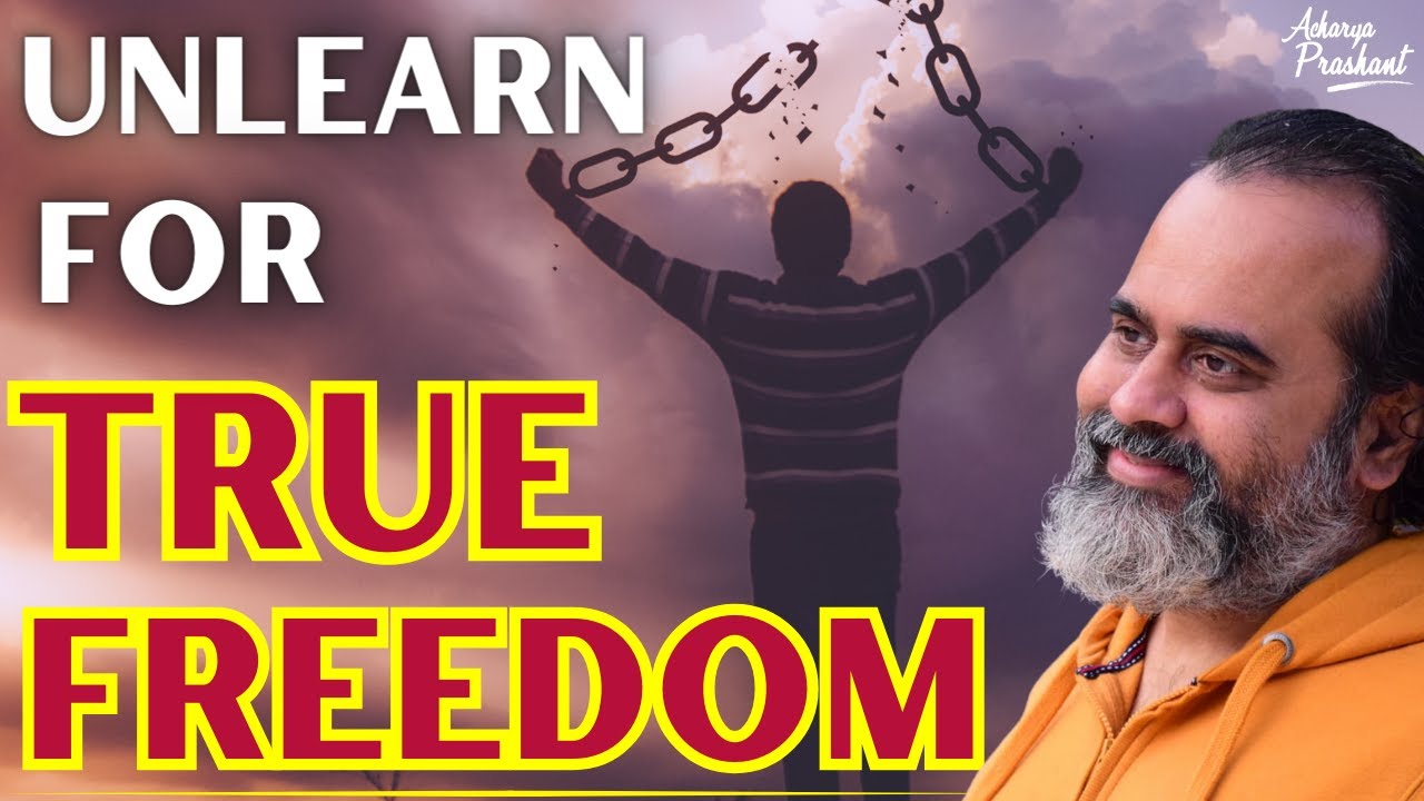 Question Everything: Unlearn for True Freedom! || Acharya Prashant ...