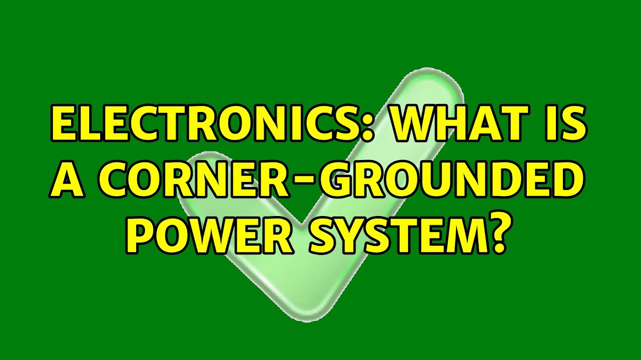 Electronics: What is a corner-grounded power system? (2 Solutions ...