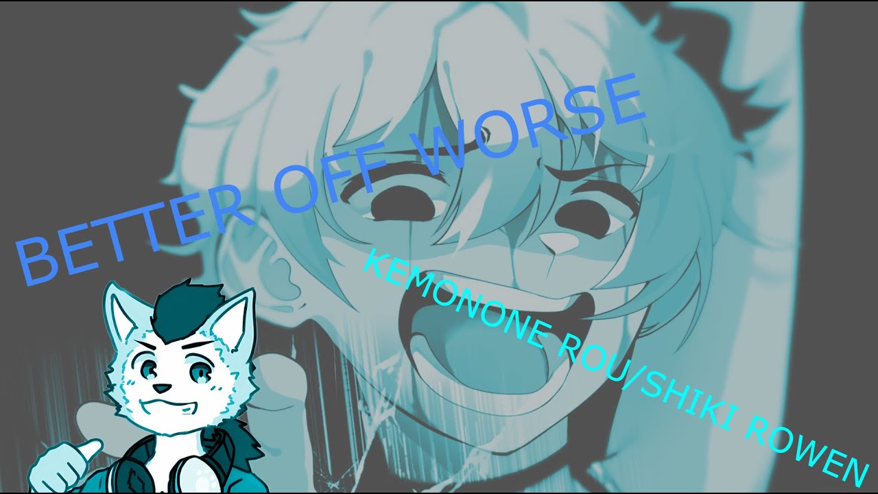 Better Off Worse [Cover] ft. Kemonone Rou/Shiki Rowen - YouTube