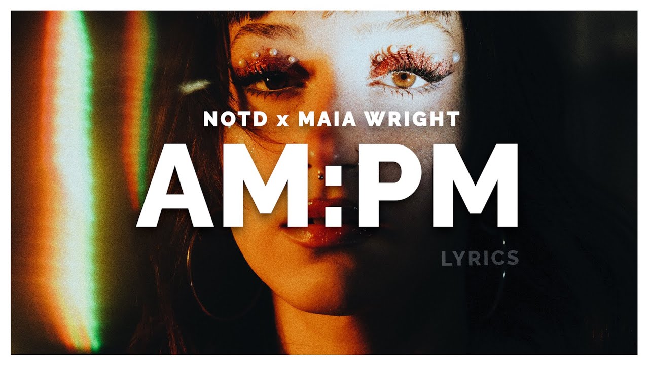 NOTD AM PM Lyrics Ft Maia Wright YouTube notd-am-pm-lyrics-ft-maia-wright-youtube