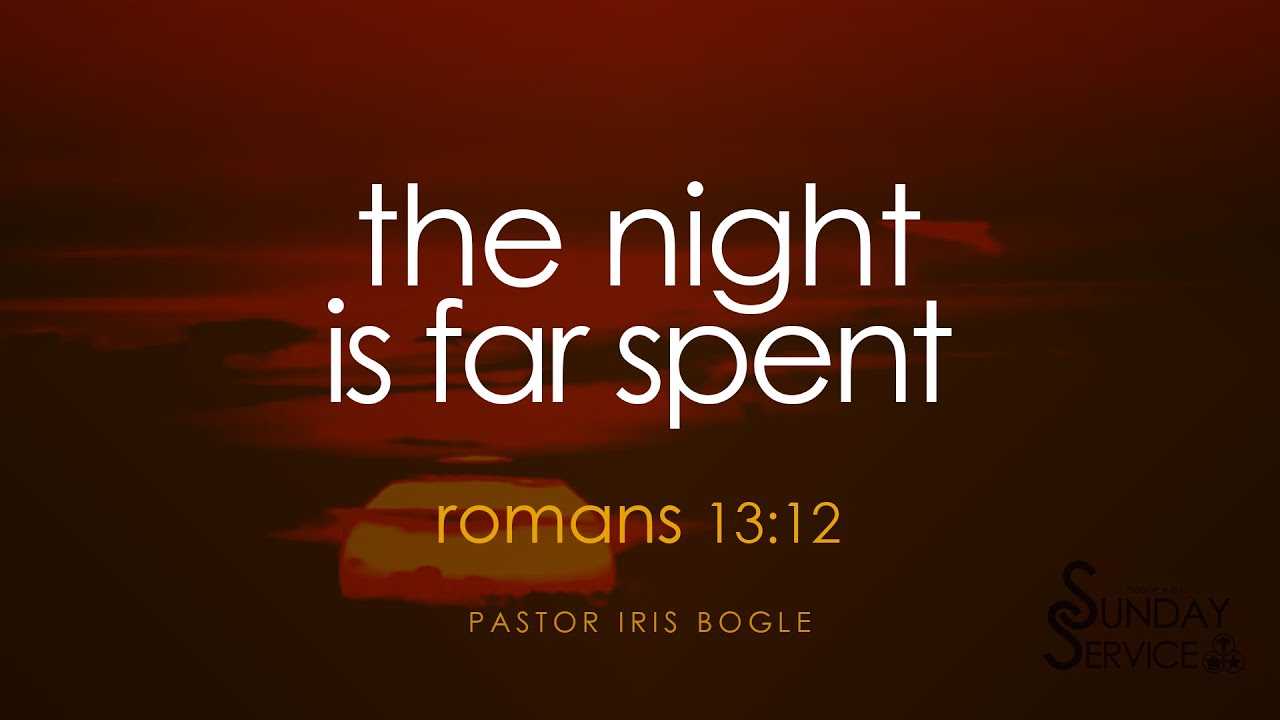 The Night is Far Spent - Pastor Iris Bogle (01-09-22) - YouTube