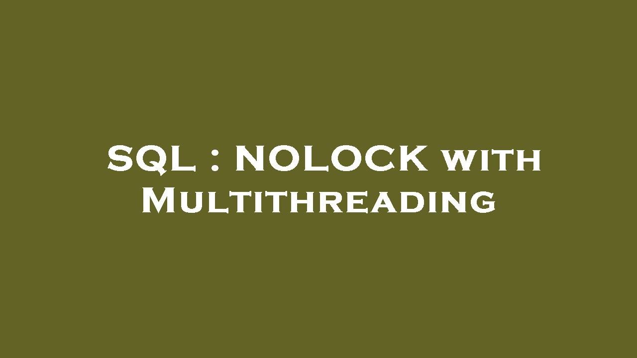 Sql Nolock With Multithreading Youtube