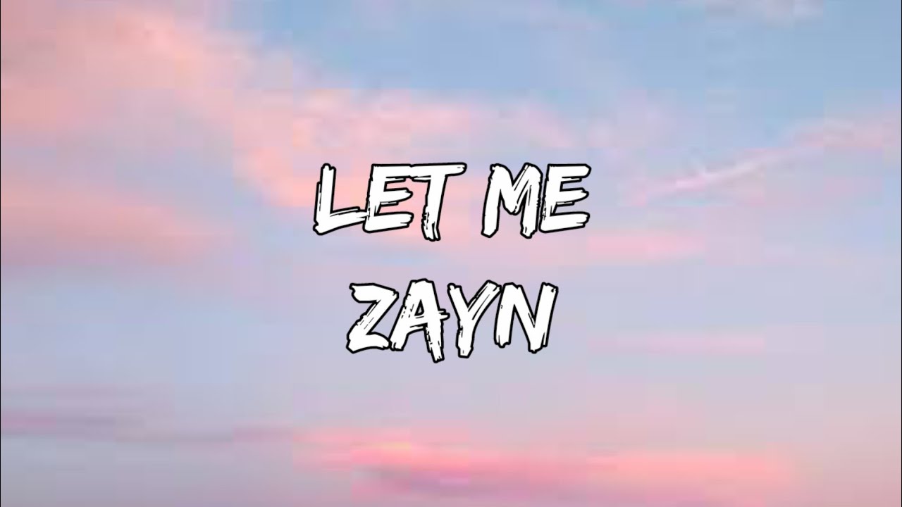 ZAYN - Let Me (Lyrics) - YouTube