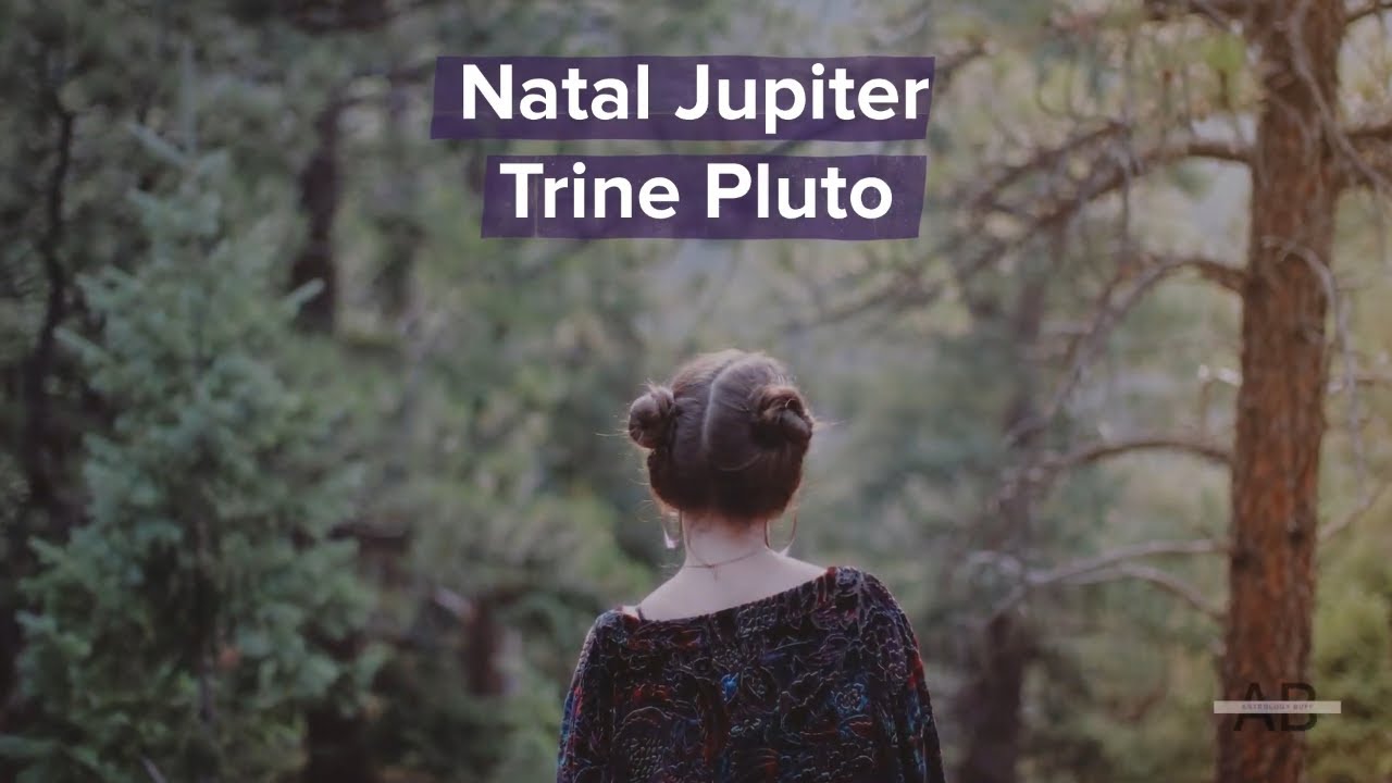 More About Natal Jupiter Trine Pluto - YouTube