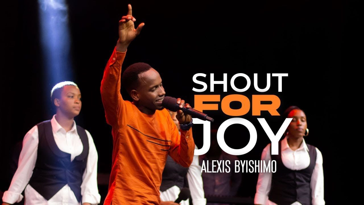 Shout For Joy _ Alexis Byishimo [ Live] - YouTube