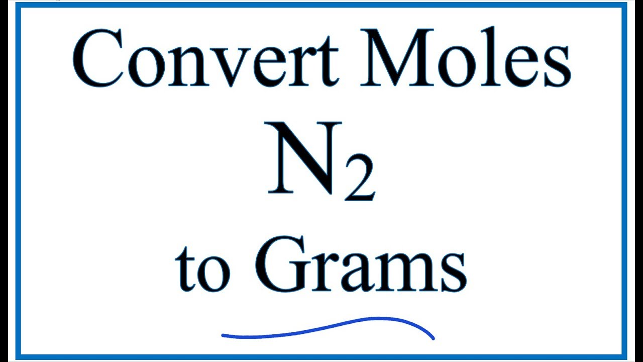 How To Convert Moles Of N2 To Grams YouTube