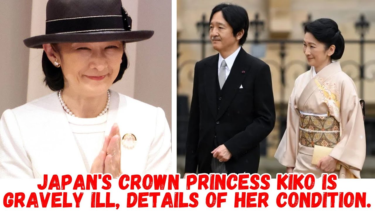 Japan's Crown Princess Kiko is gravely ill, details of her condition ...