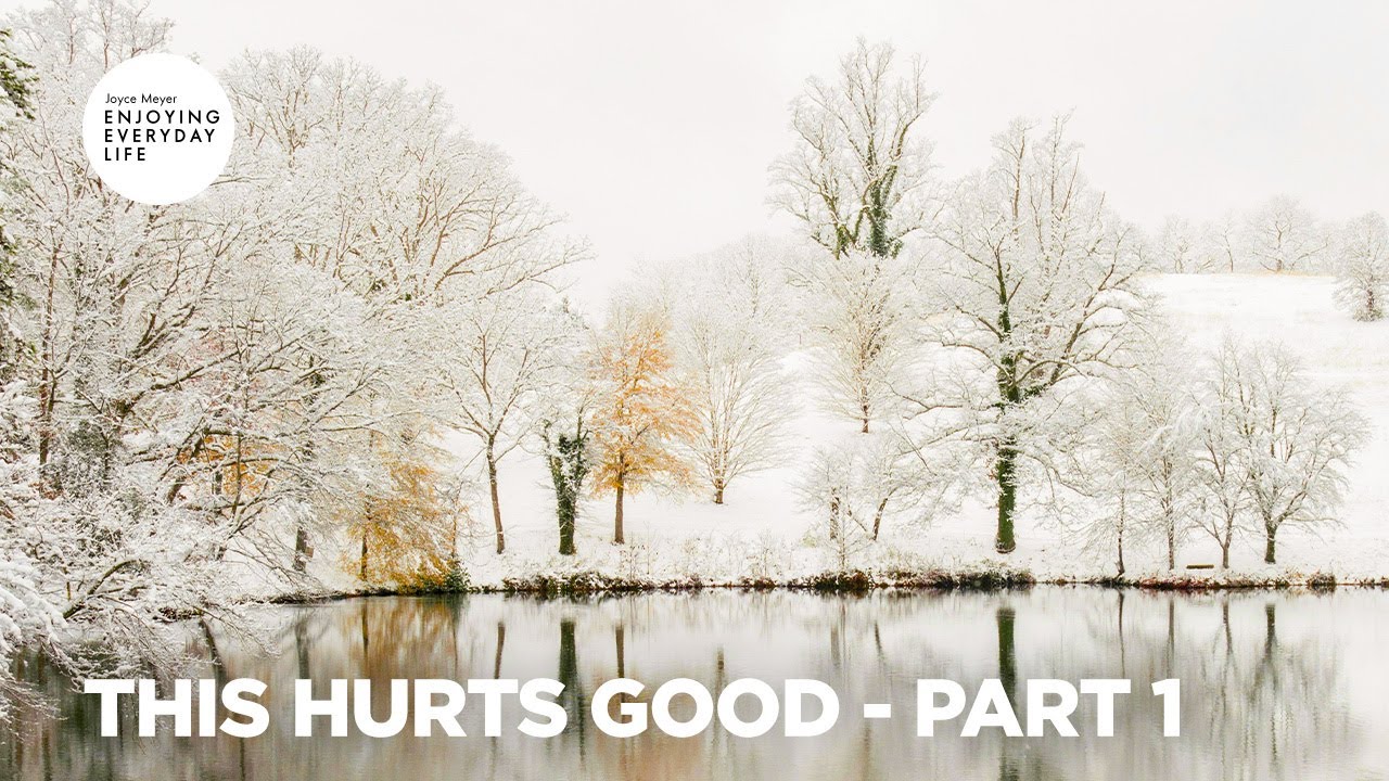 This Hurts Good - Pt 1 | Enjoying Everyday Life | Joyce Meyer - YouTube