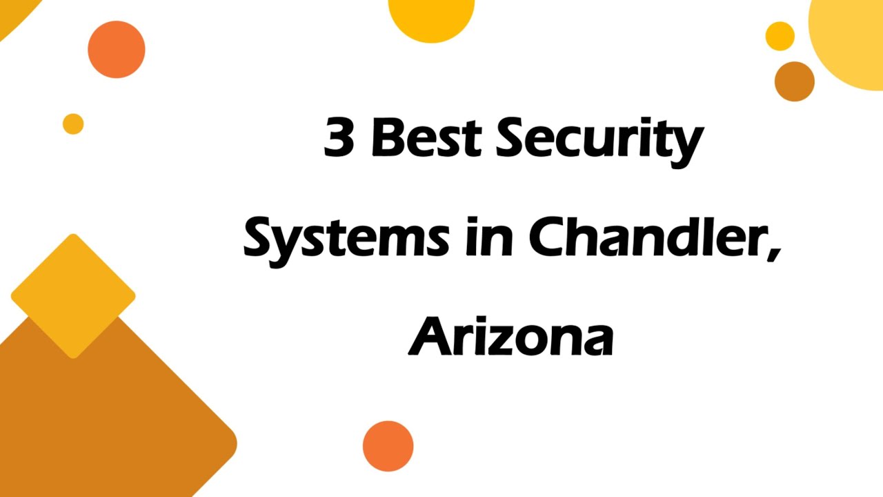 3 Best Security Systems in Chandler, Arizona | Security Installation ...