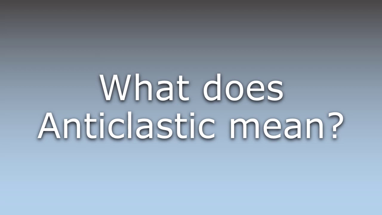 What does Anticlastic mean? - YouTube